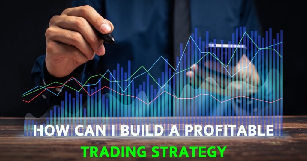 How Can I Build a Profitable Trading Strategy? - %sitename